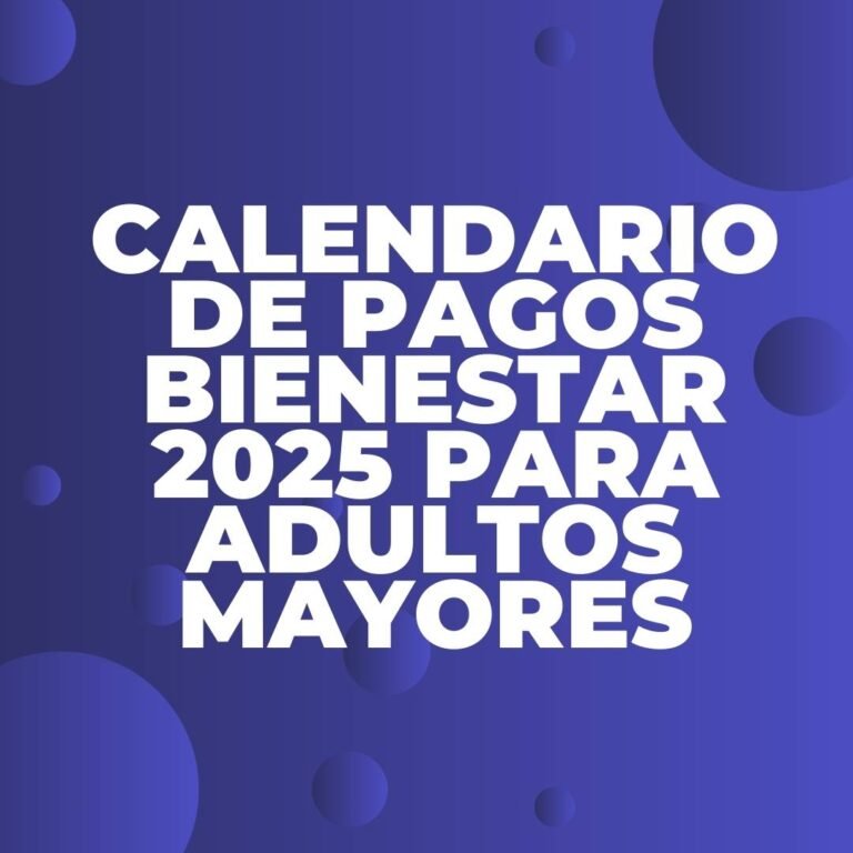 Calendario de Pagos Bienestar 2025 para Adultos Mayores